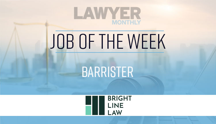 LAWYER MONTHLY JOB OF THE WEEK: BARRISTER